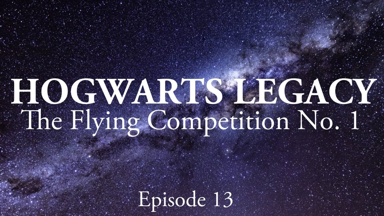 The First Flying Competition No. 1 | Hogwarts Legacy | Episode 13 - YouTube
