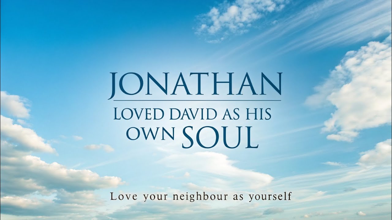 Song: Jonathan loved David as his own soul — Listen to Jonathan's heart ...