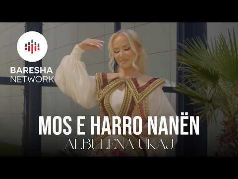 Albulena Ukaj - MOS E HARRO NANËN (Official Music Video)