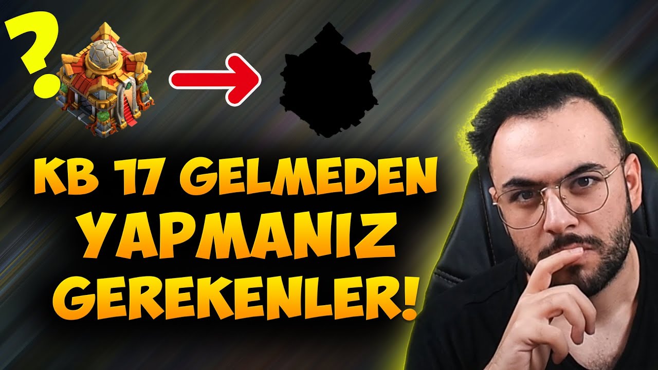 KB 17 GELMEDEN YAPMANIZ GEREKENLER!(CLASH OF CLANS) - YouTube
