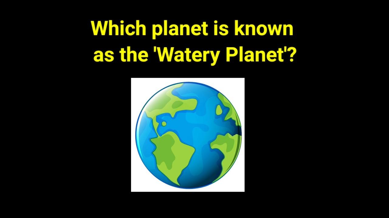 Which planet is known as the 'Watery Planet'? - YouTube