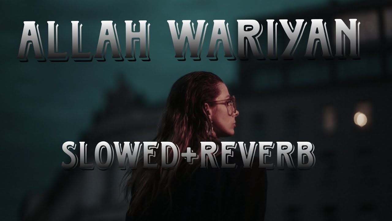 ALLAH WARIYAN SLOWED AND REVERB/ YARRIYAN MOVIE SONG/ ARIJIT SINGH 🥺🥺 ...