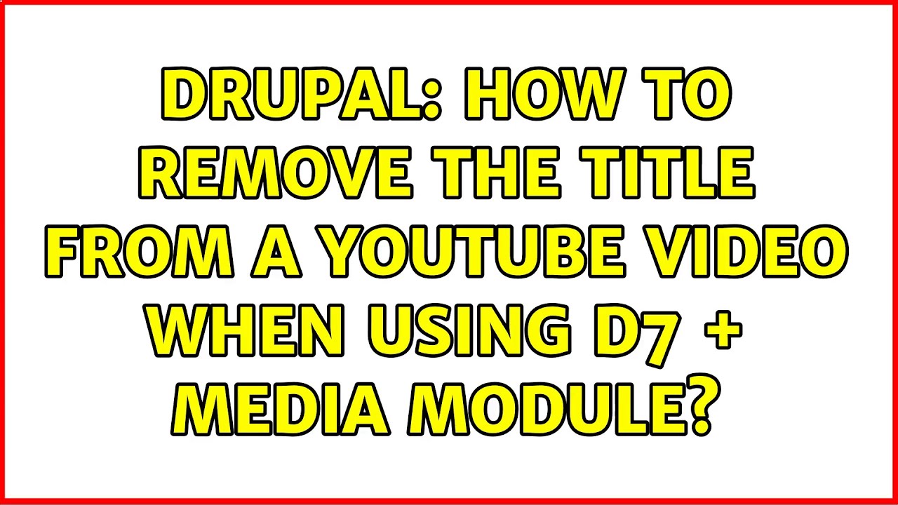 Drupal How To Remove The Title From A Youtube Video When Using D7