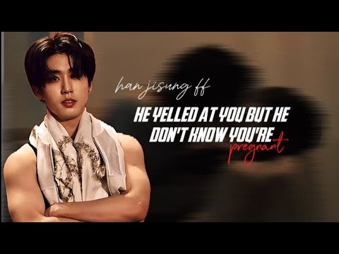 han ff | he yelled at u but don't know you are pregnant . - YouTube