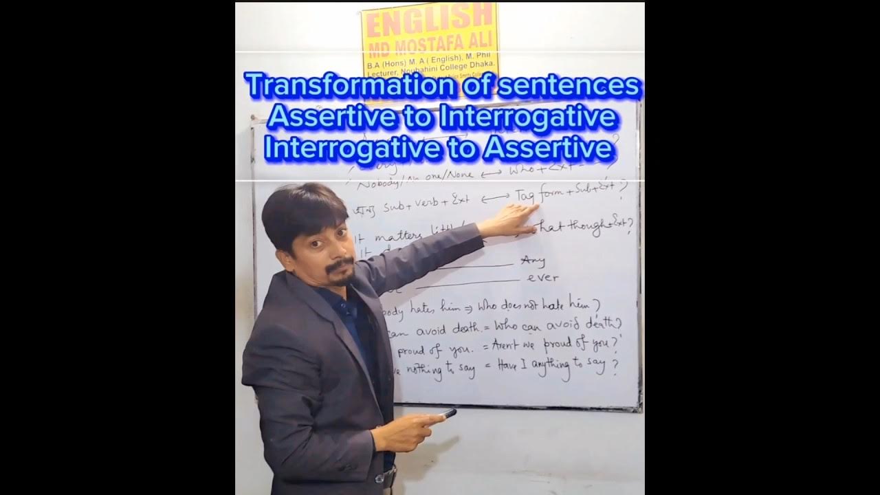 Transformation of sentences : Assertive to Interrogative, Interrogative to Assertive # ...