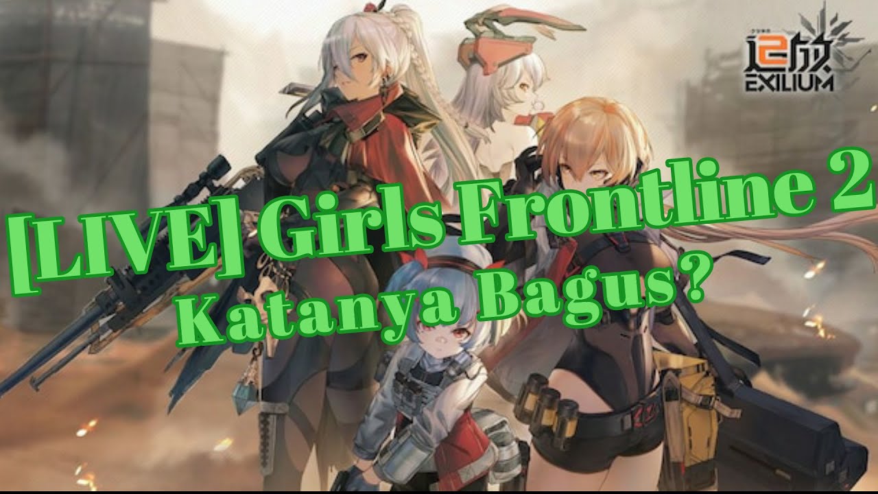 [LIVE] Girls Frontline 2 Exilium : BARU RILIS ‼️ Kita Coba - YouTube