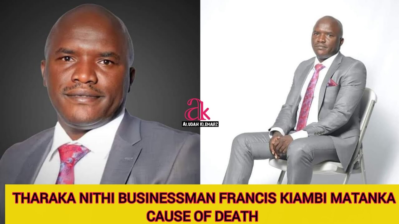 Tharaka Nithi Businessman Francis Kiambi Matanka Cause Of Death Rip