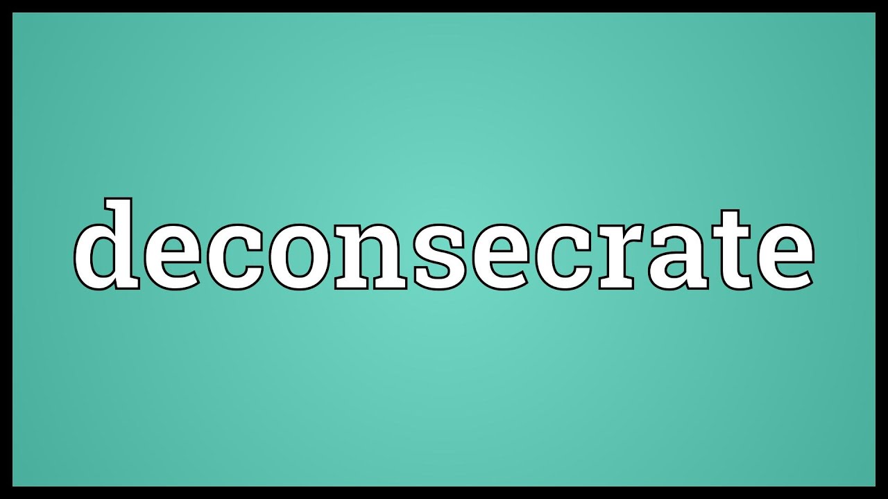 Deconsecrate Meaning - YouTube