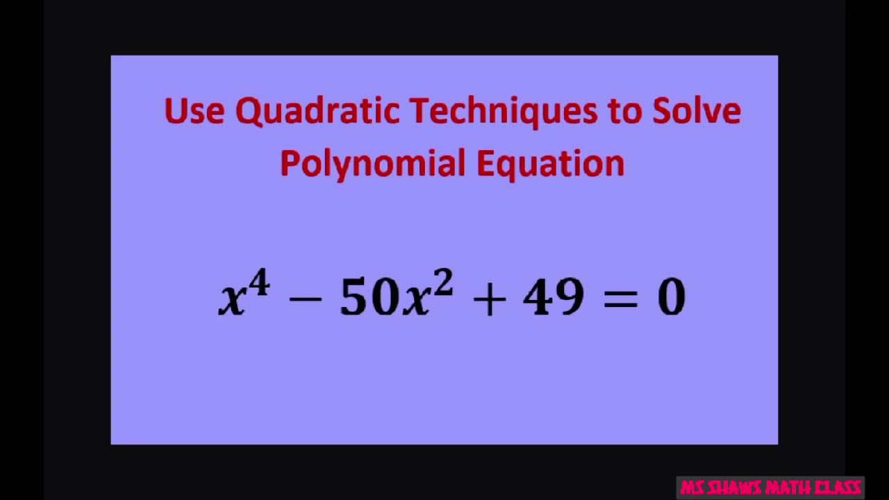 Use Quadratic Techniques To Solve X 4 50x 2 49 0 Factoring YouTube