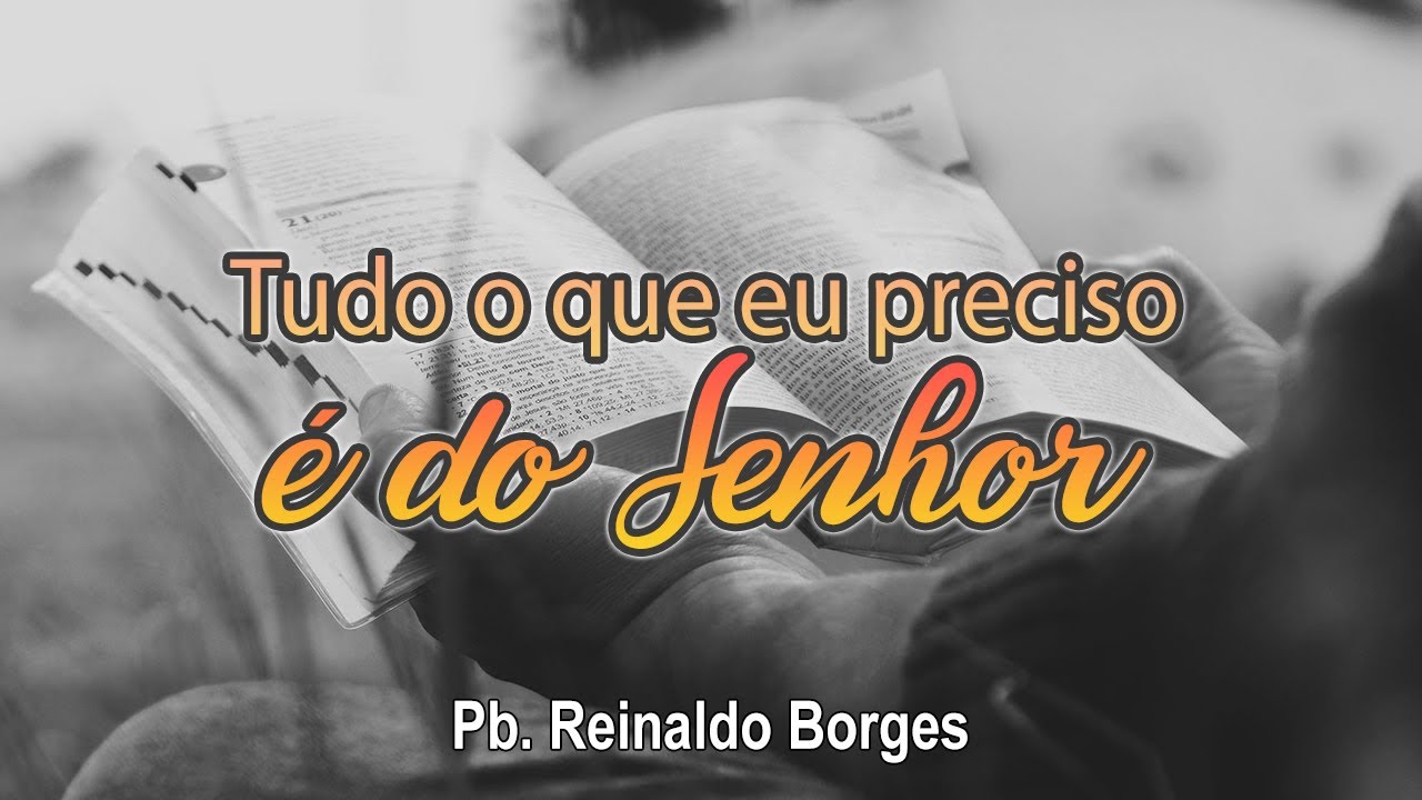 Pb. Reinaldo Borges - Tudo o Que eu Preciso é do SENHOR - YouTube