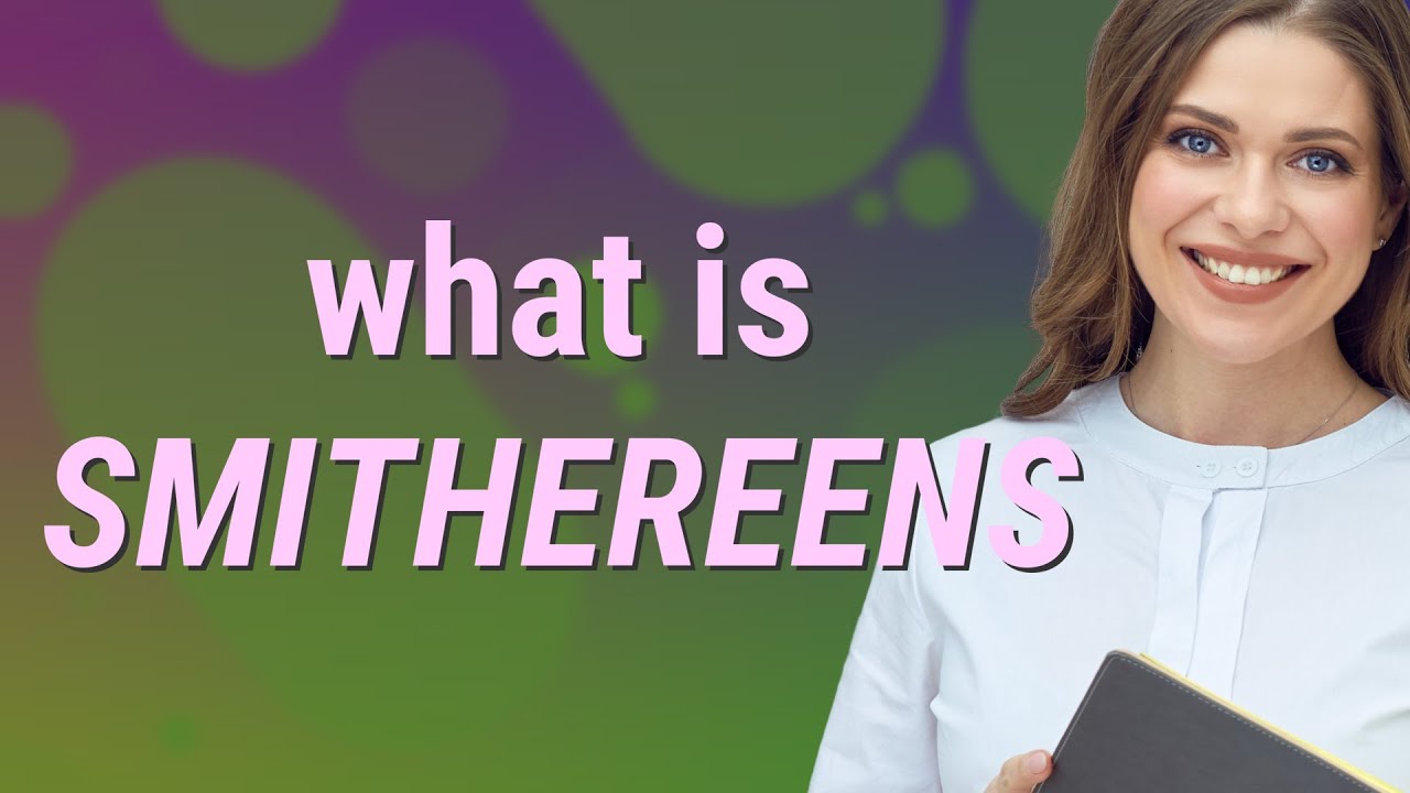 Smithereens | meaning of Smithereens - YouTube