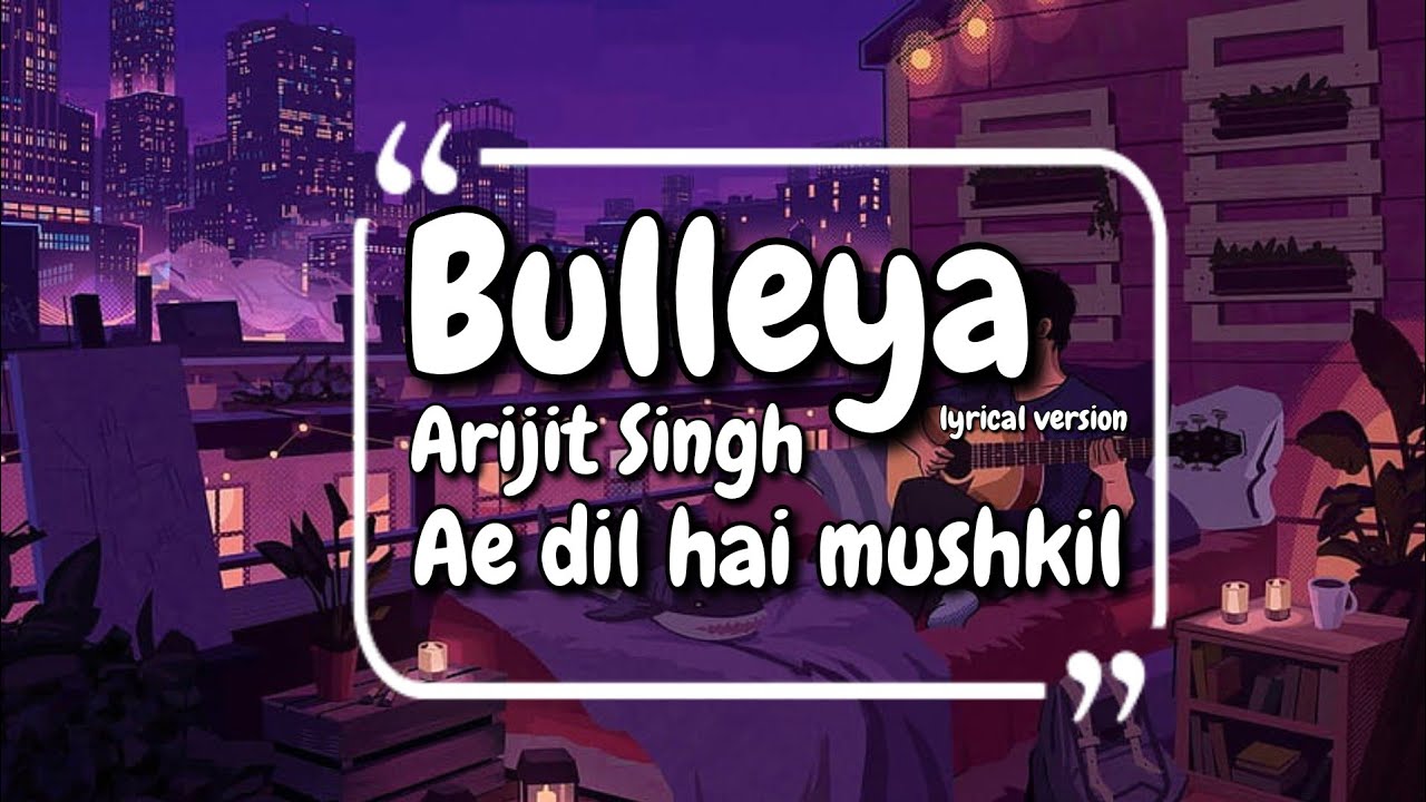 Bulleya - Ae dil hai mushkil - Arijit Singh - YouTube