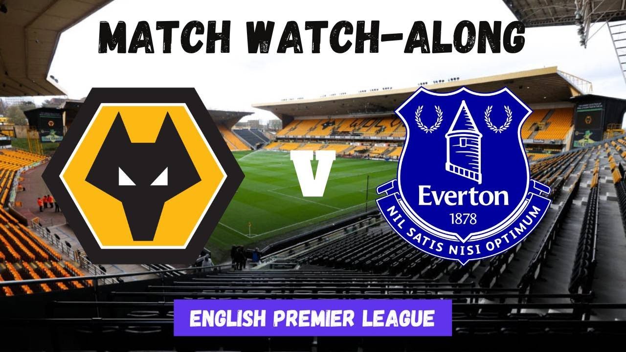 WOLVES vs EVERTON - Match Watch Along - YouTube
