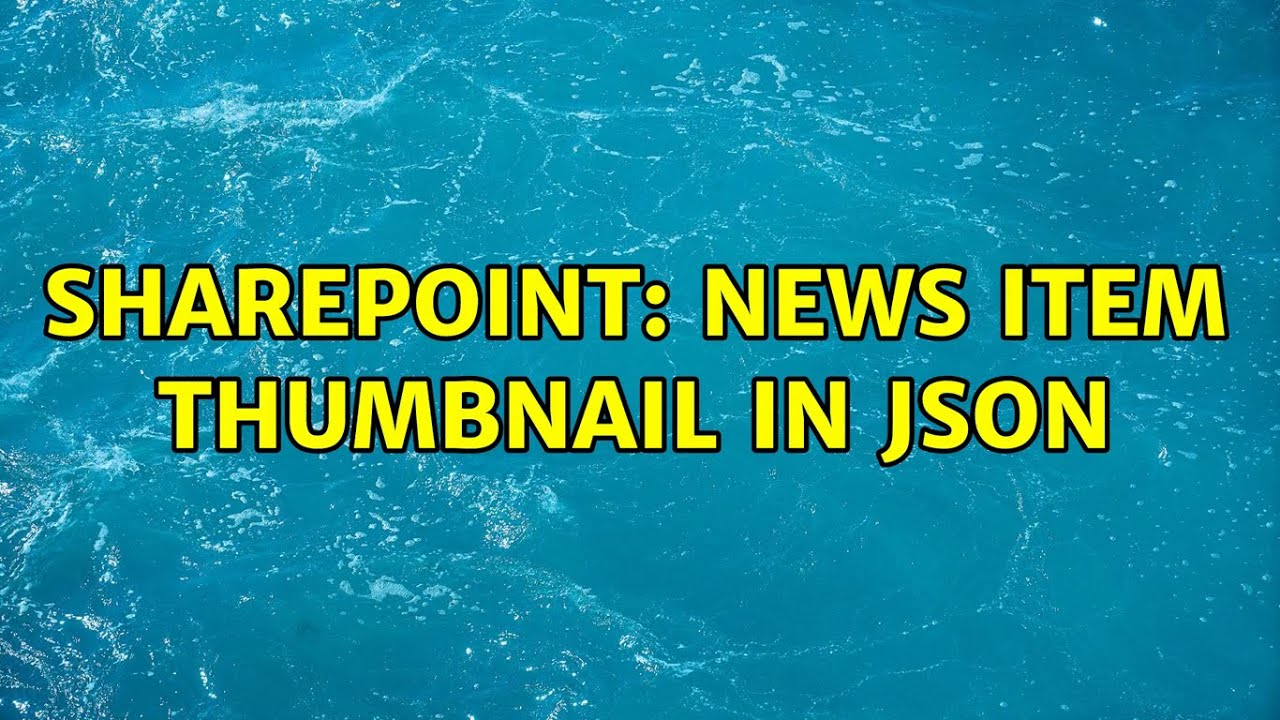 Sharepoint: News Item Thumbnail in JSON (2 Solutions!!) - YouTube