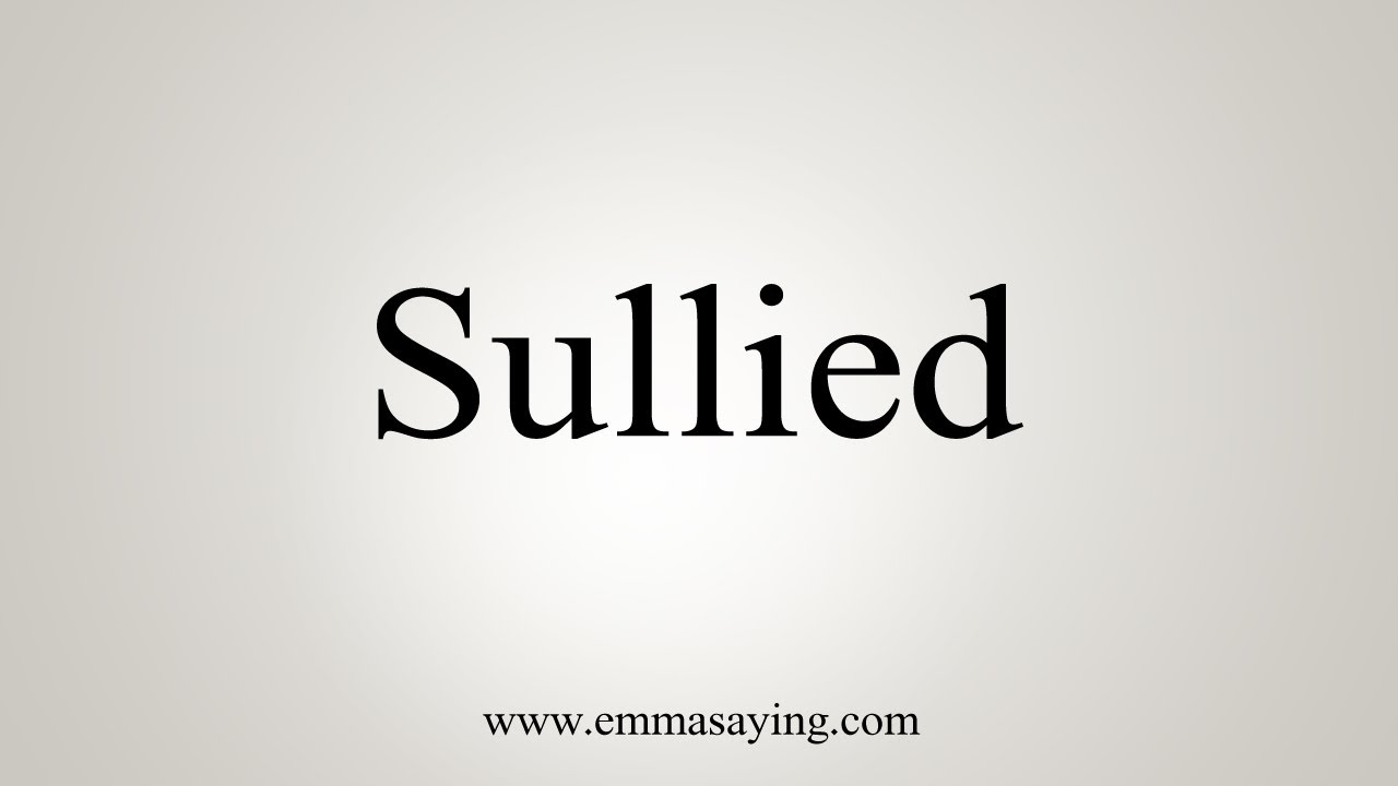 How To Say Sullied - YouTube