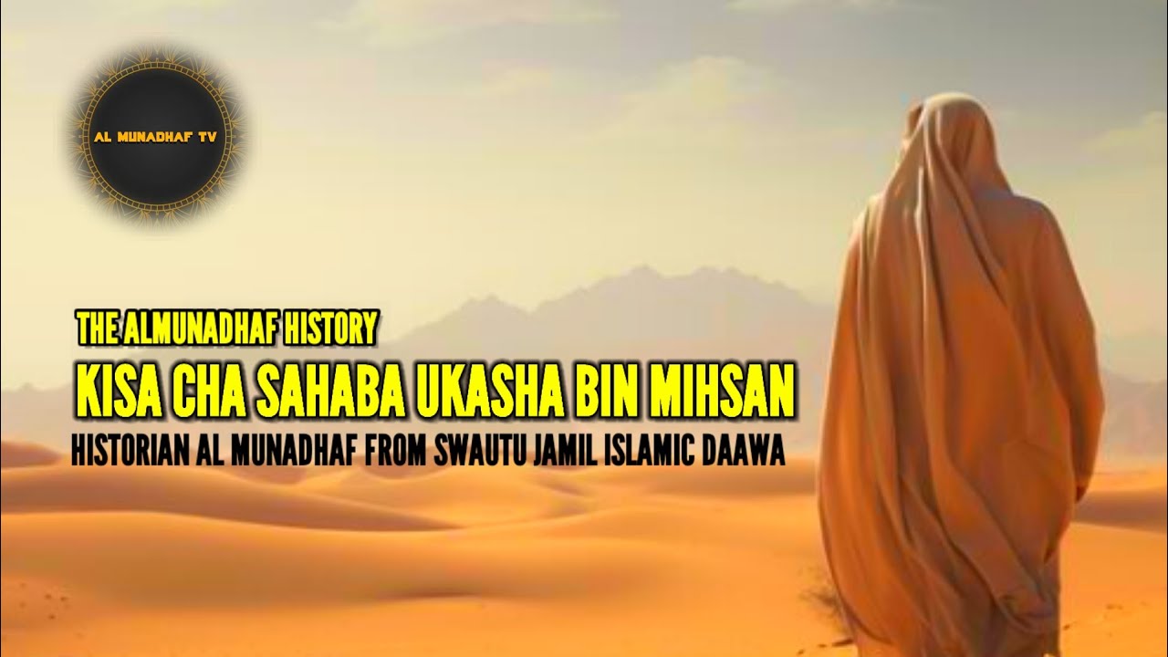 Kisa Cha Sahaba Ukasha bin Mihsan (r.a) / The almunadhaf history ...