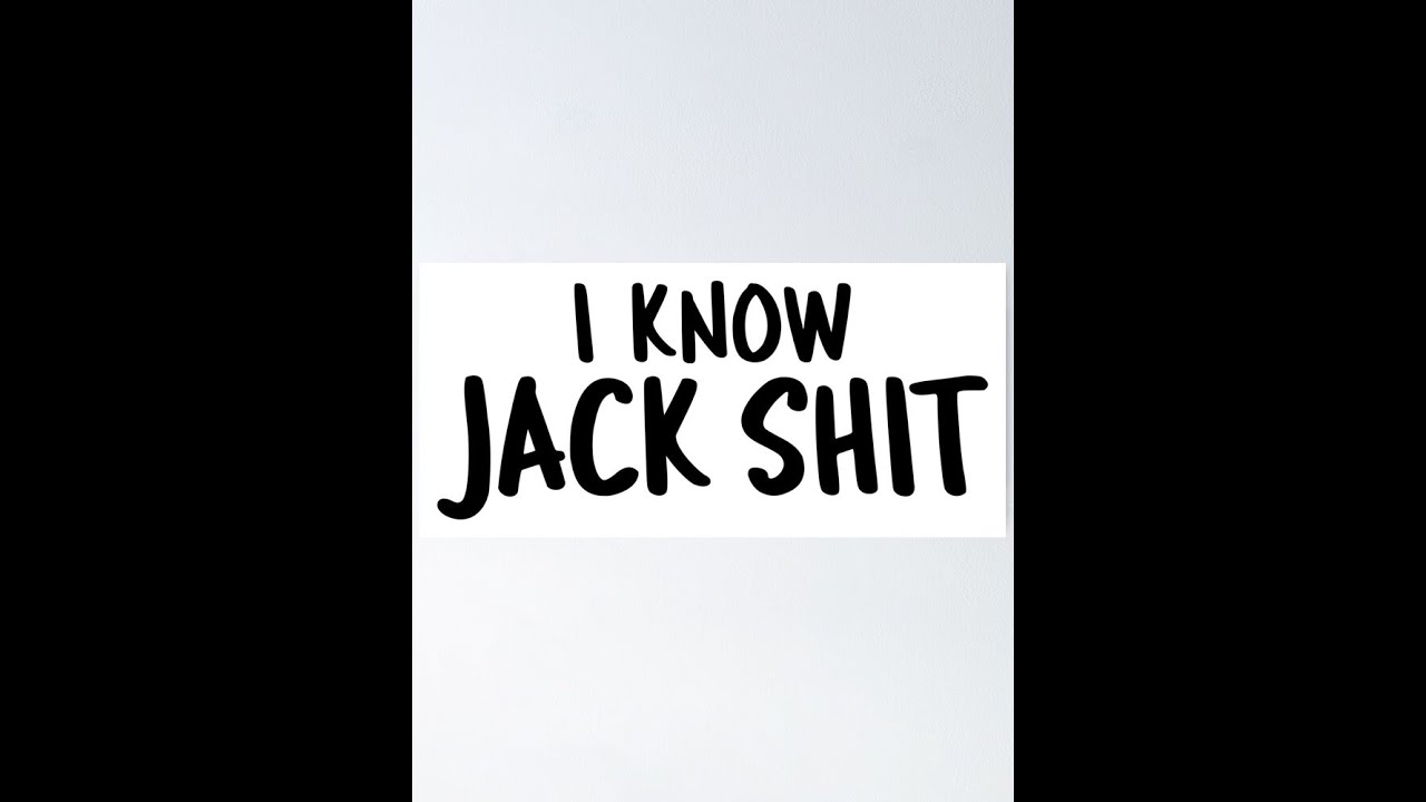 Now you know, Jack Shit - YouTube