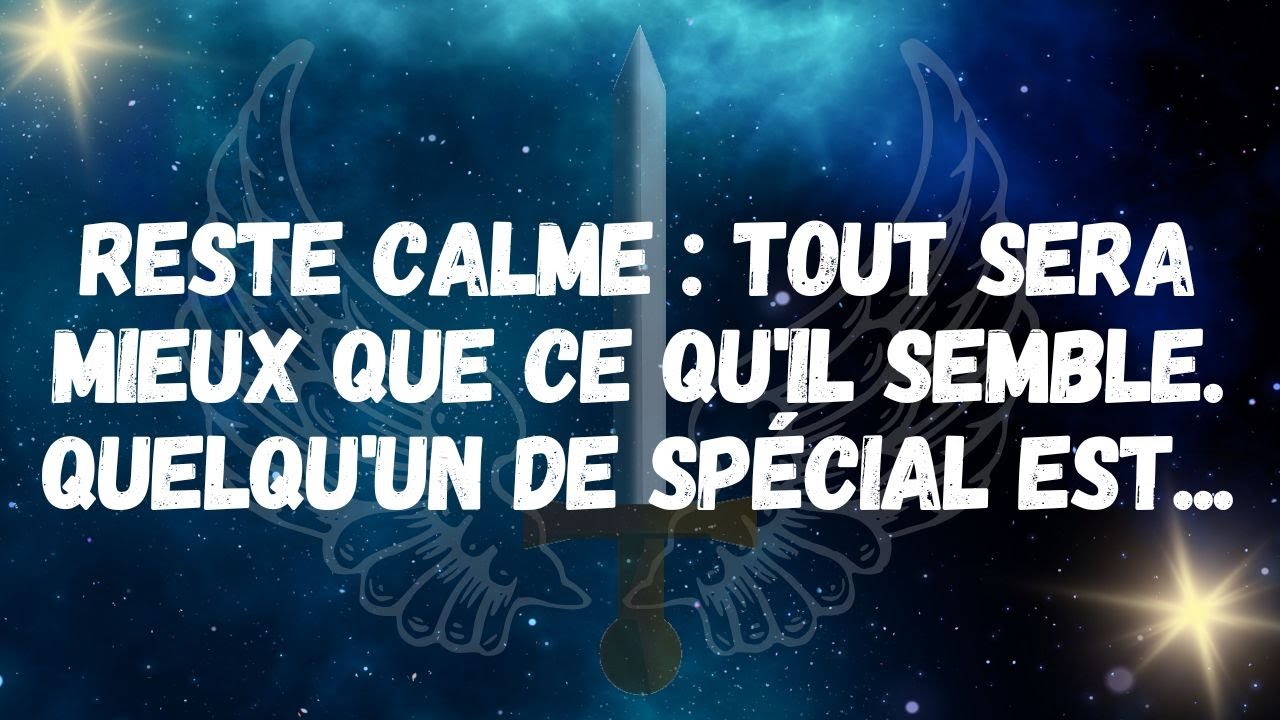 Reste calme tout sera mieux que ce qu il semble Quelqu un de spécial ...