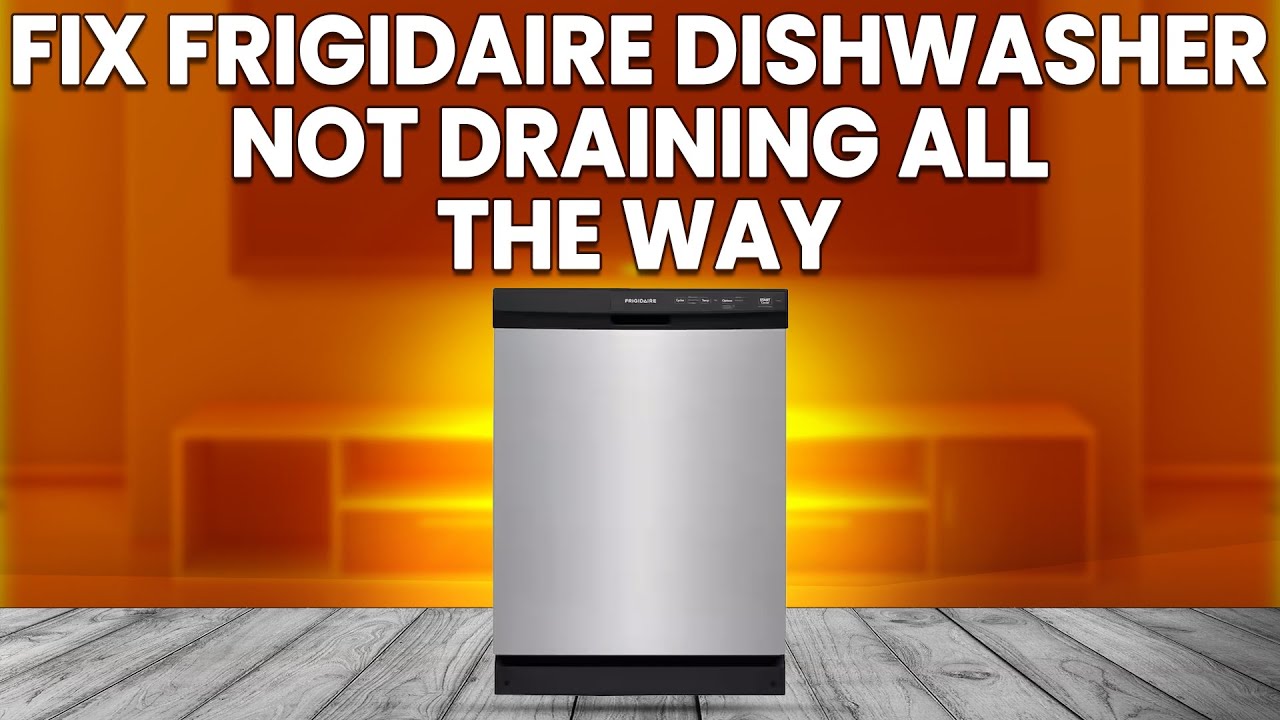 How To Fix Frigidaire Dishwasher Not Draining All The Way (Easy Guide To Troubleshoot The ...