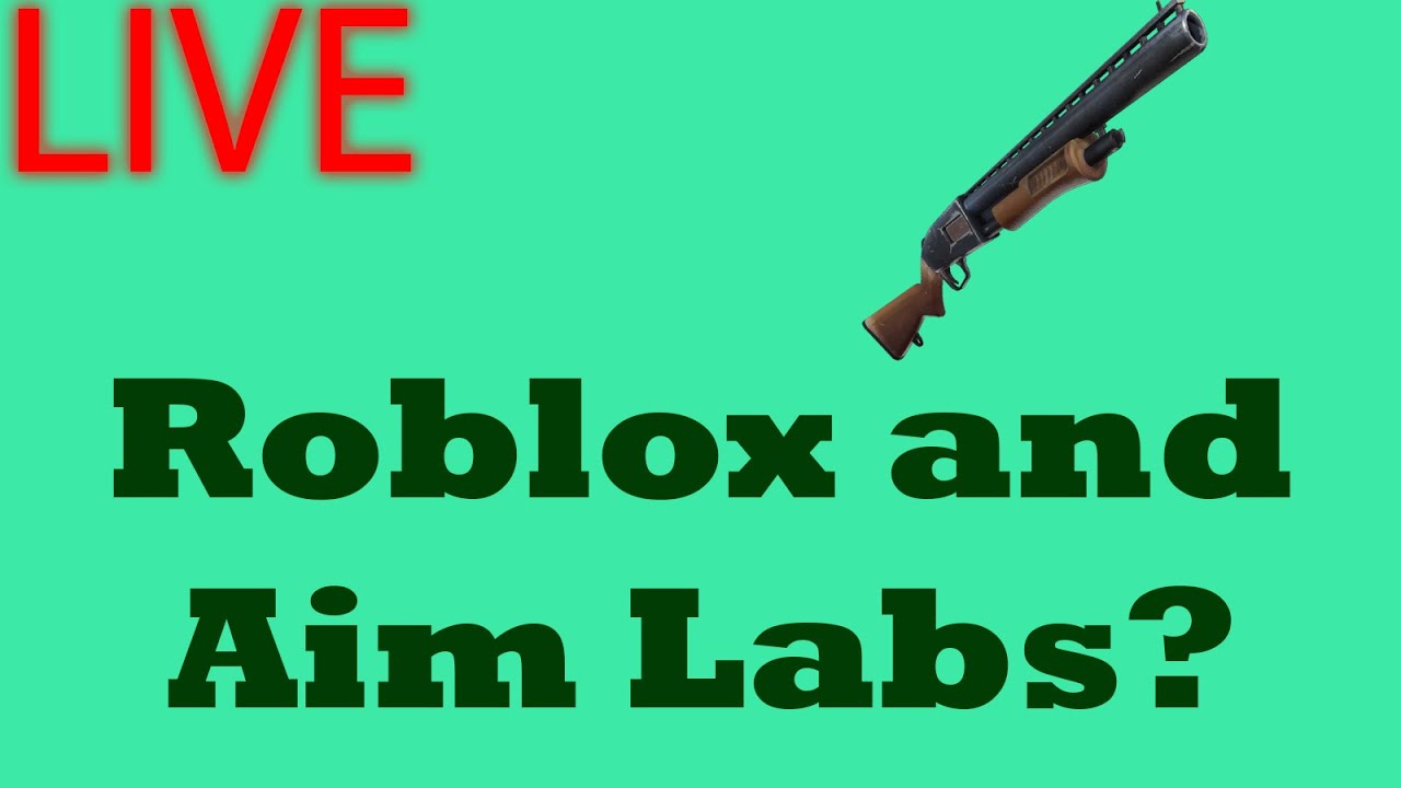Playing Roblox! Aim Labs? *Live* 🔴* - YouTube