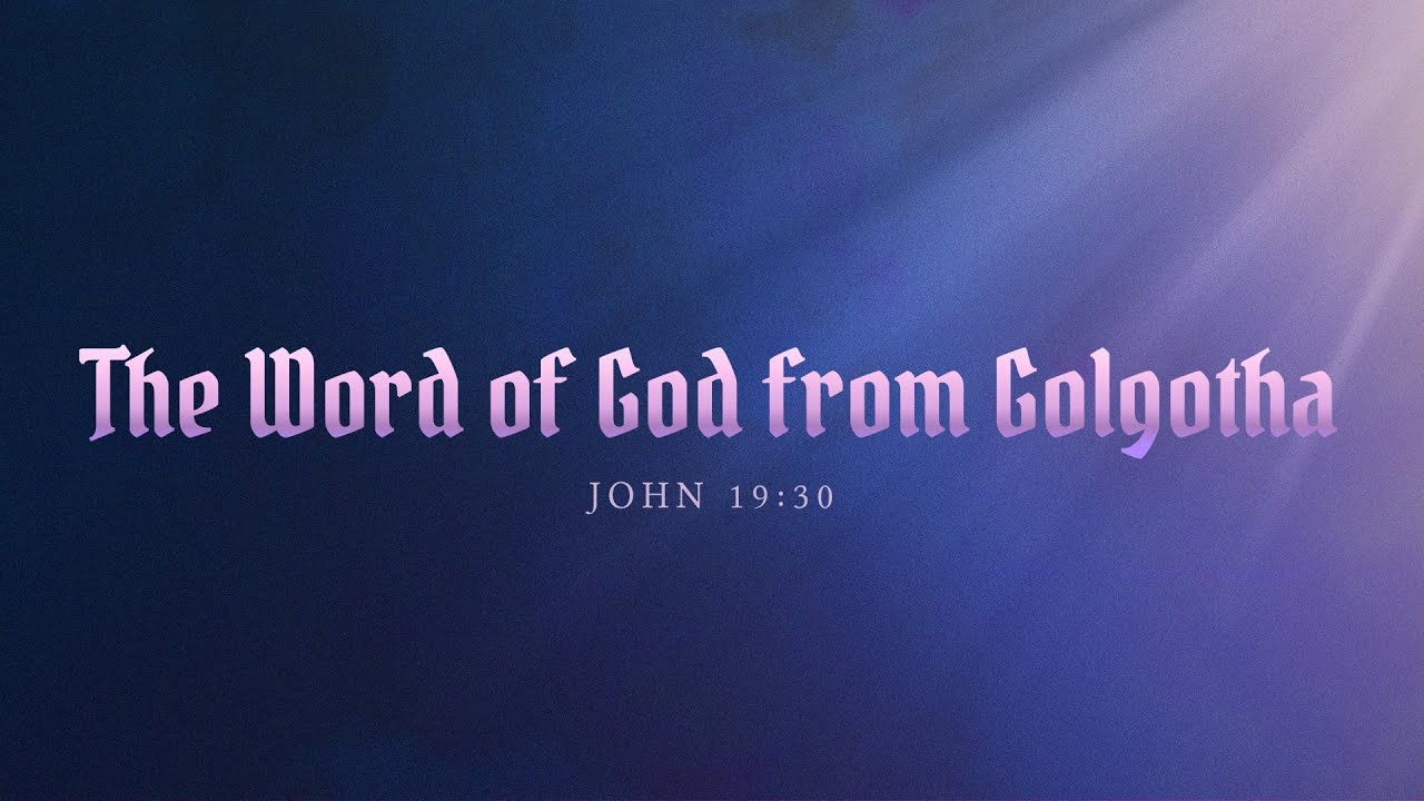 The Word of God From Golgotha - YouTube