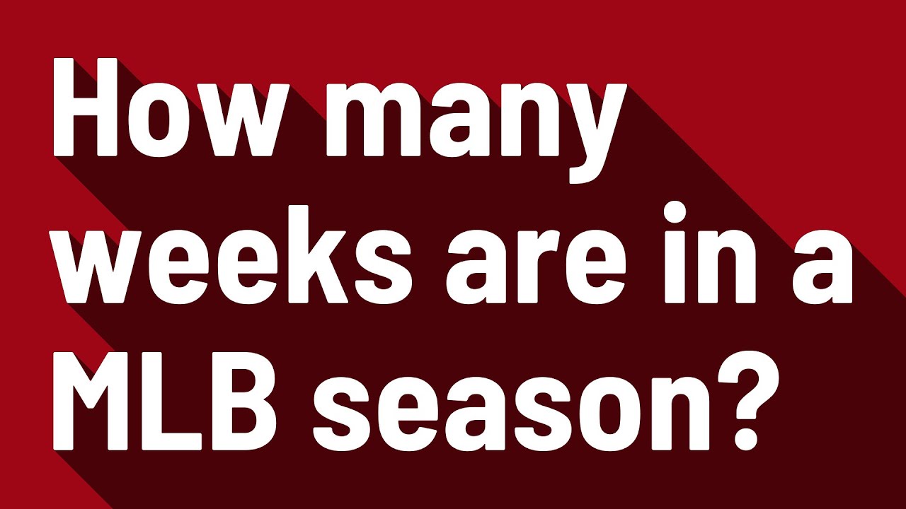 How Many Weeks Are In A MLB Season YouTube How Many Weeks Are In A MLB Season YouTube