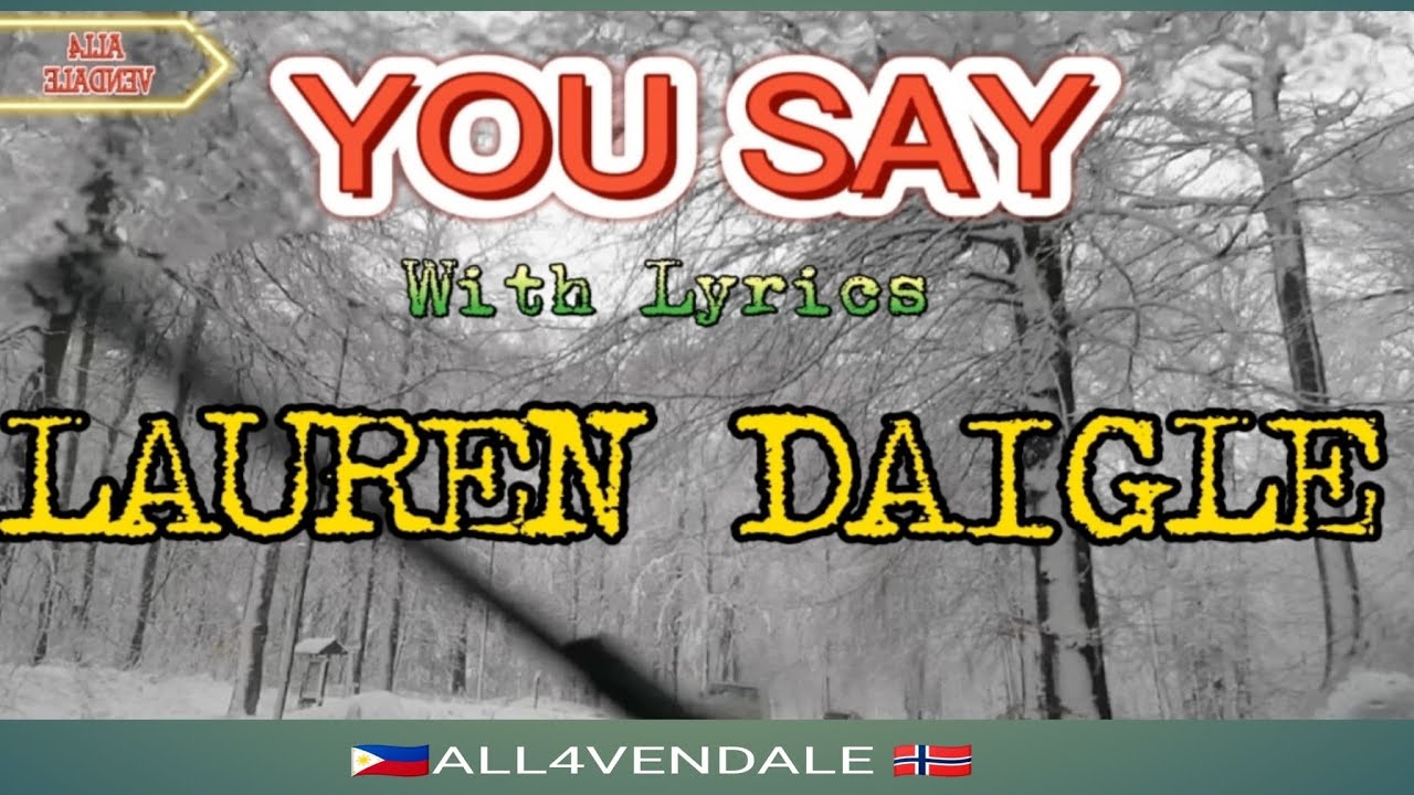 YOU SAY by LAUREN DAIGLE with LYRICS/VIDEO - YouTube Music
