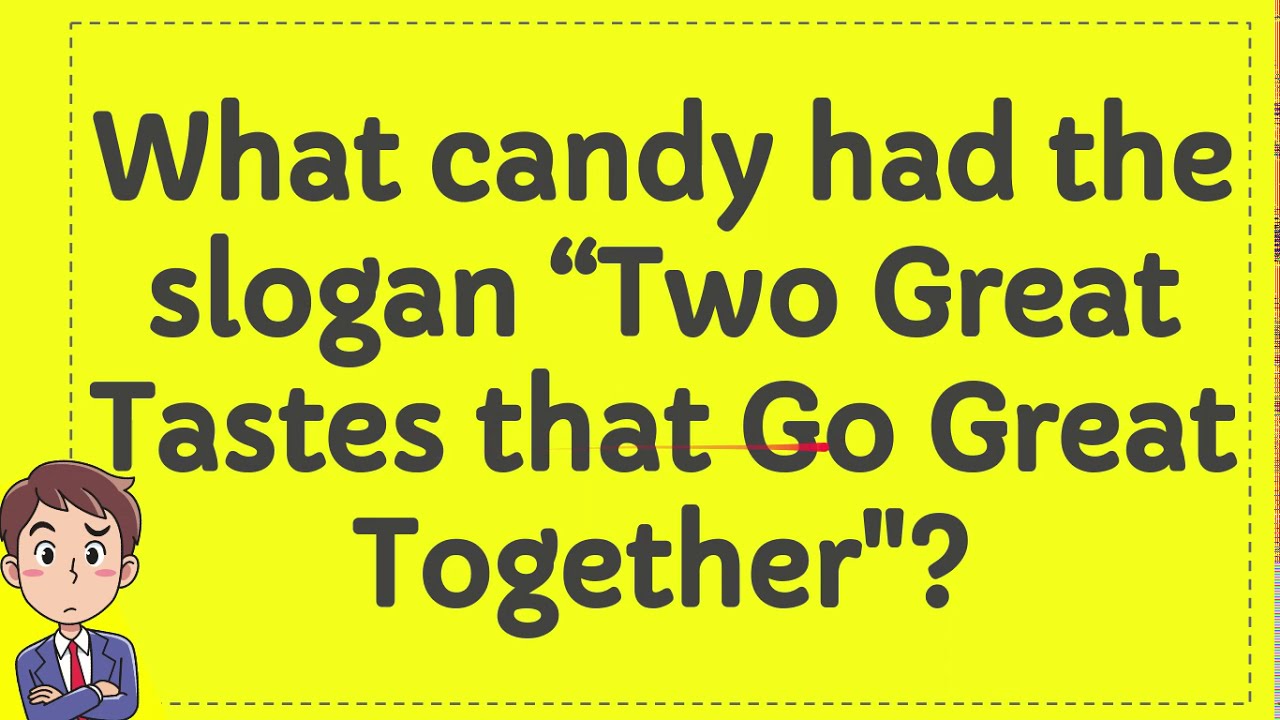 What candy had the slogan “Two Great Tastes that Go Great Together ...