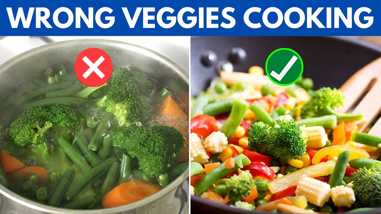 15 Ways You’re Cooking Your Vegetables Wrong And Less Healthy - YouTube