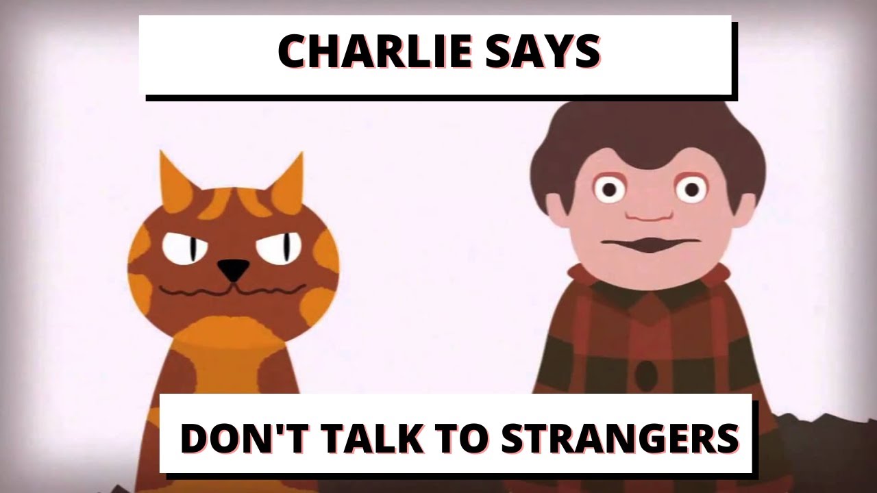 CHARLIE SAYS DON'T TALK TO STRANGERS - YouTube