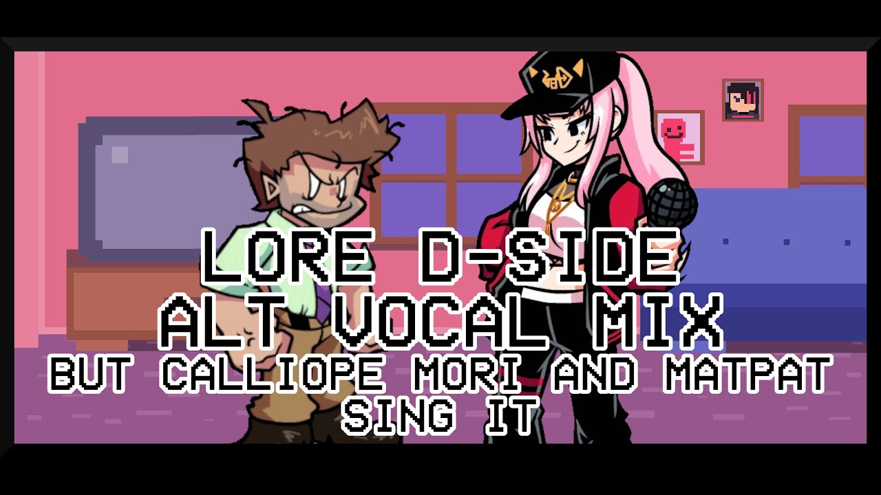 Lore D-Side [ALT Vocal Mix] / but Calliope Mori and MatPat sing it ...