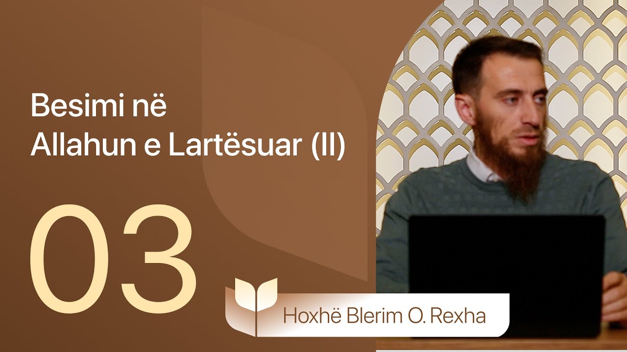 03. Besimi në Allahun e Lartësuar (II) - Hoxhë Blerim Rexha - YouTube