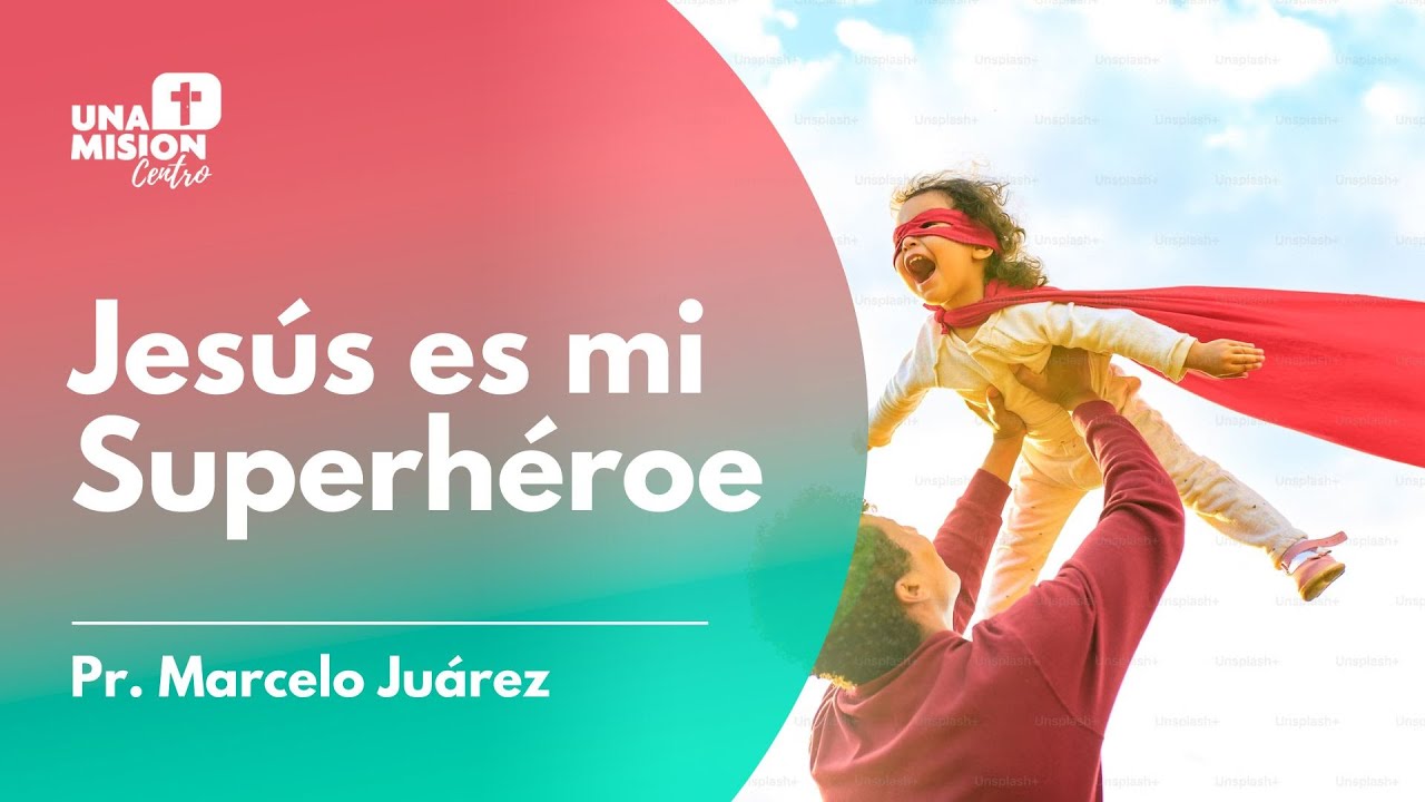 Pr. Marcelo Juárez | Jesús es mi Super Héroe - YouTube