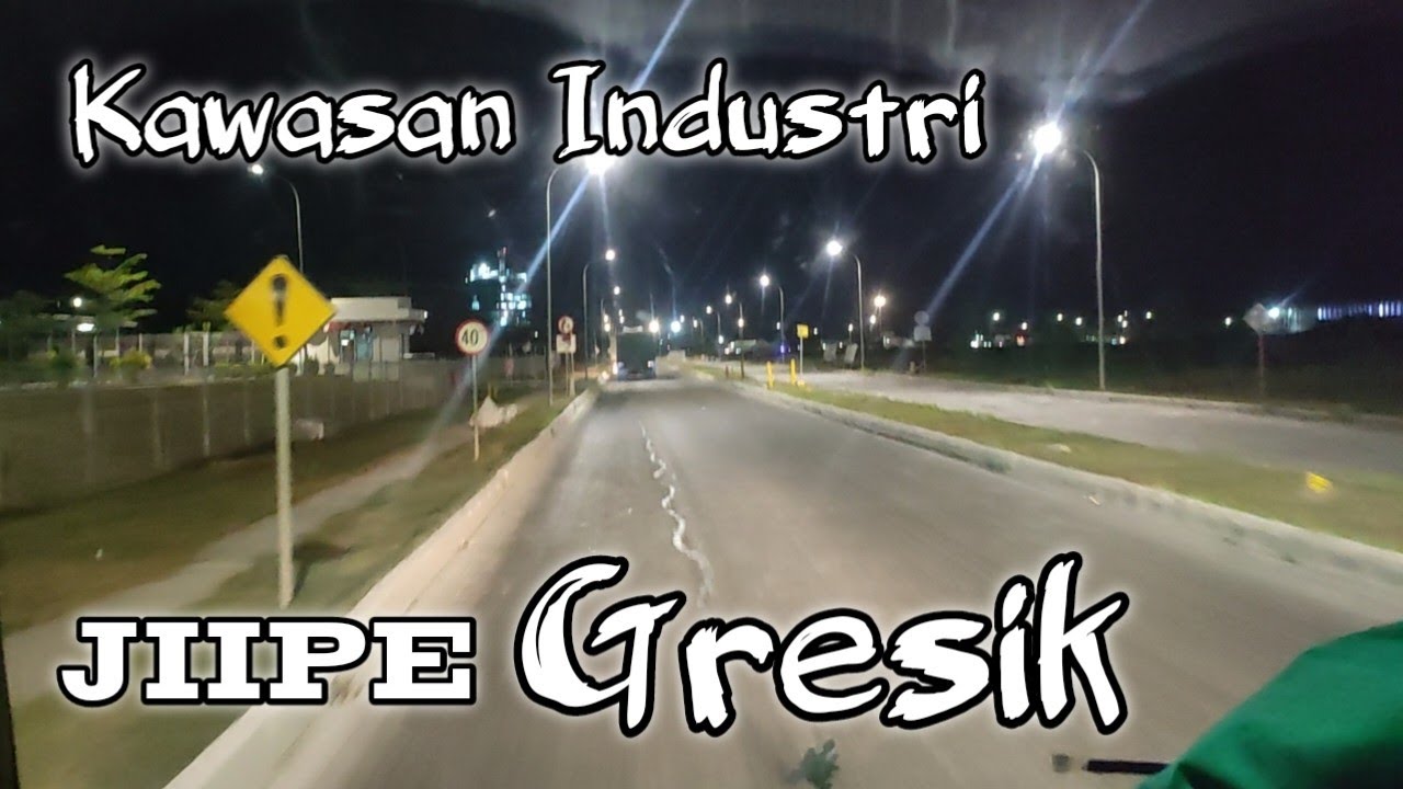 Kawasan Industri Jiipe Gresik || Swasana Terbaru || Mylank chayank ...