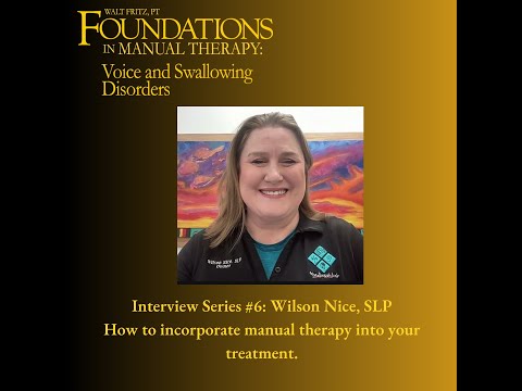 Foundations in Manual Therapy: Voice and Swallowing Disorders: Interview Series #6: Wilson Nice ...