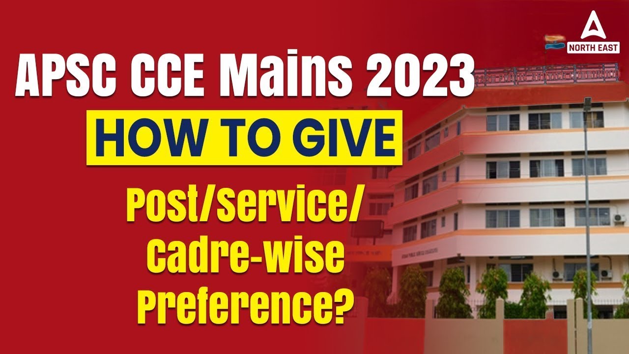 APSC CCE Mains 2023: How to give Post | Service | Cadre-wise Preference ...