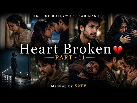 Non-Stop Heartbroken 💔 Mashup Part 11 | Ultimate Breakup Hits | Sad Mashup