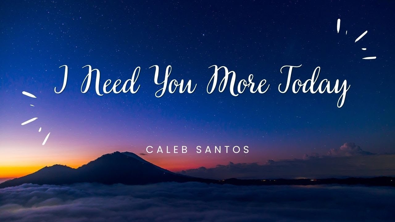Caleb Santos - I Need You More Today (Lyrics) - YouTube