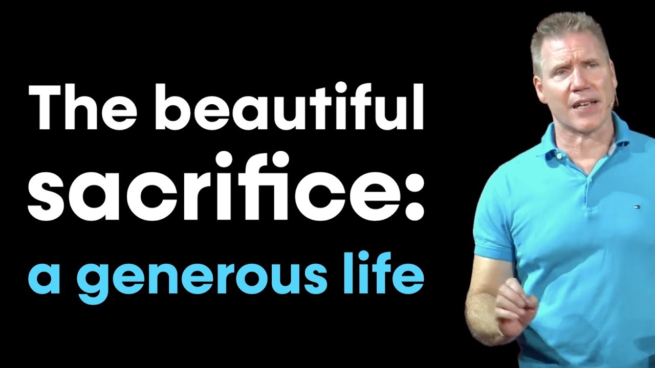 The Beautiful Sacrifice: A Generous Life - YouTube