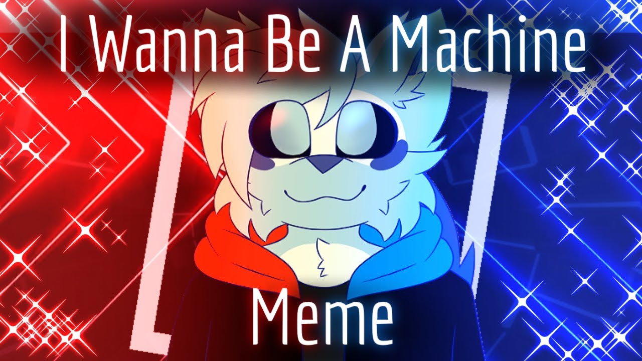 I Wanna Be A Machine - Animation Meme - YouTube