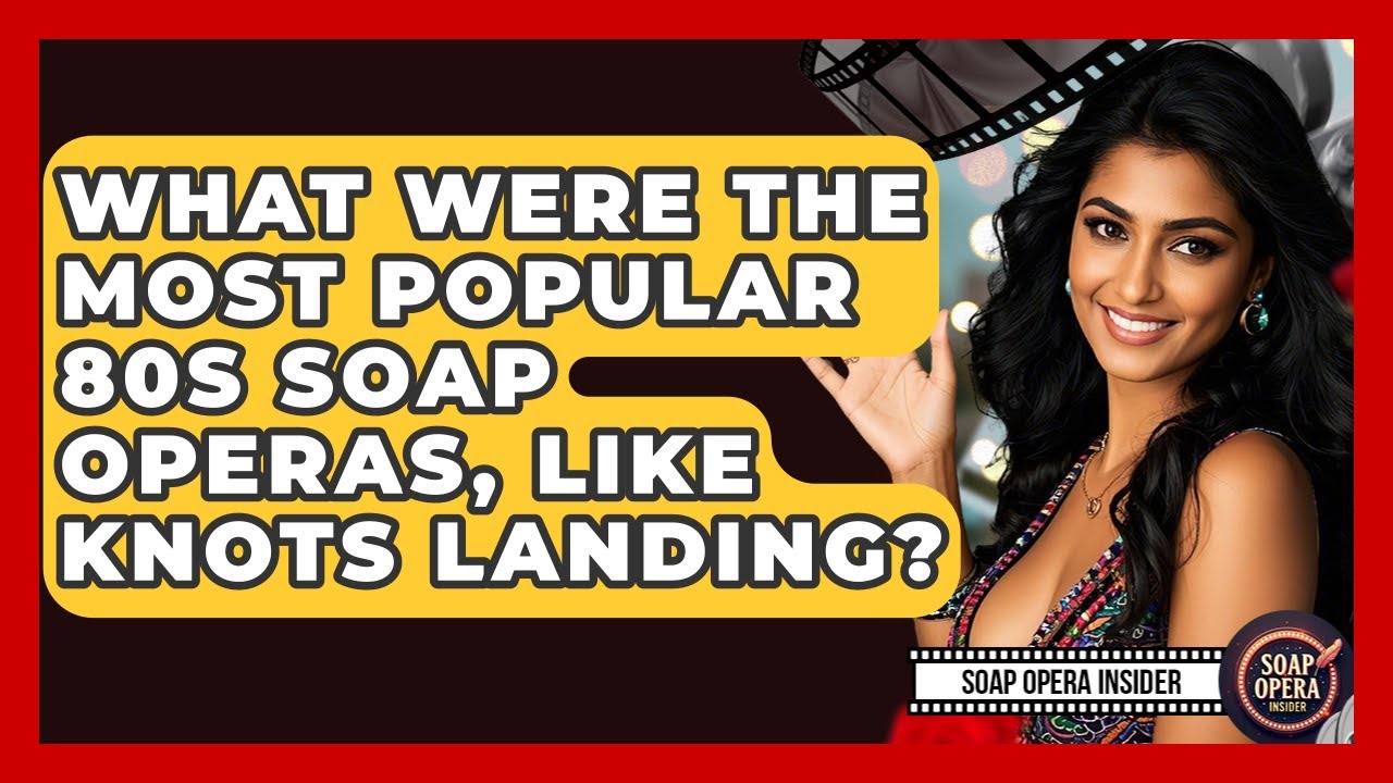 What Were The Most Popular 80s Soap Operas, Like Knots Landing? - Soap ...