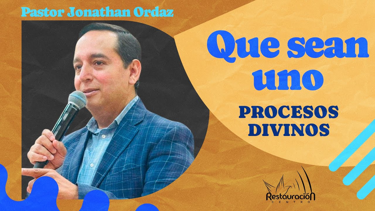 Procesos divinos l Que sean uno l Pastor Jonathan Ordaz - YouTube