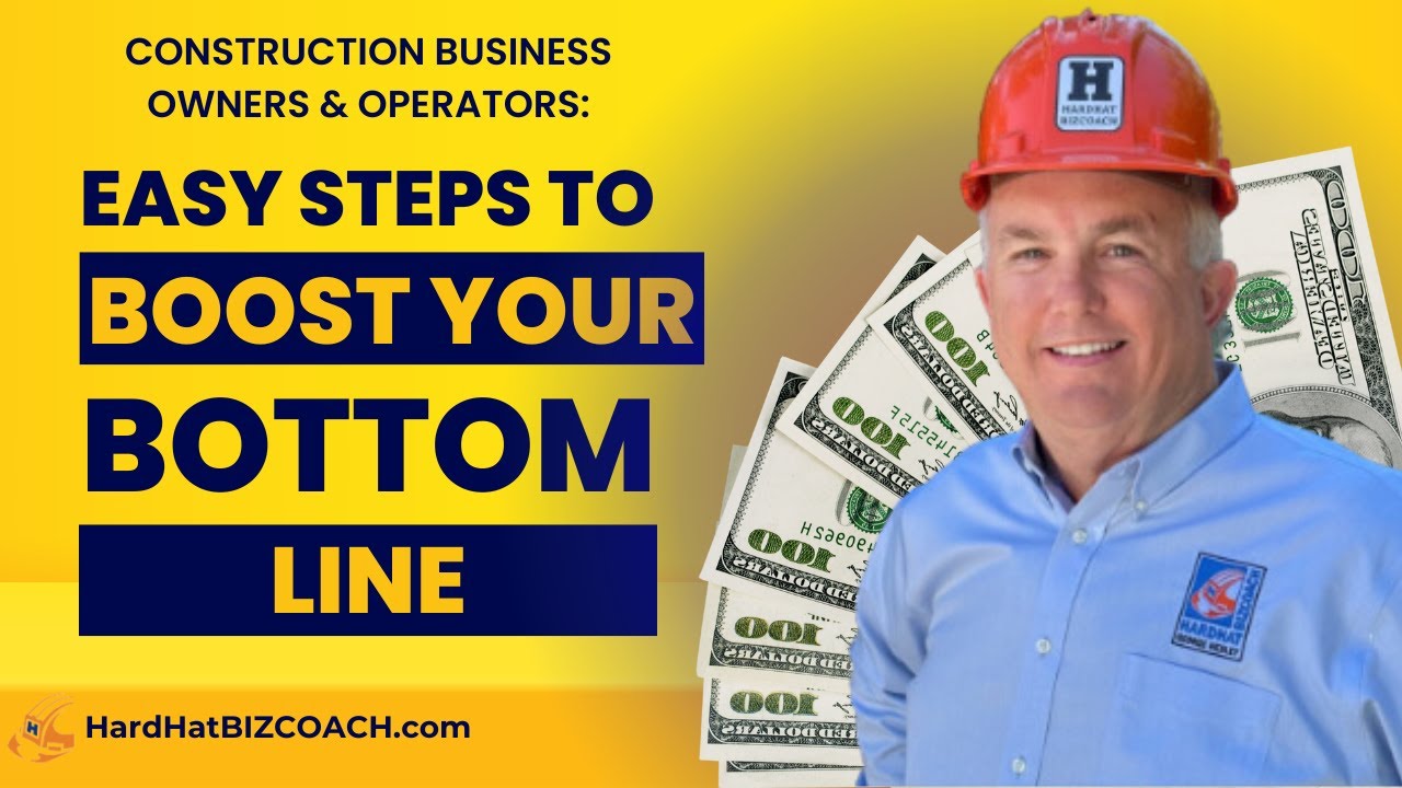 10 Easy Steps To BOOST Your BOTTOM LINE In Your Construction Business 10 Easy Steps To BOOST Your BOTTOM LINE In Your Construction Business