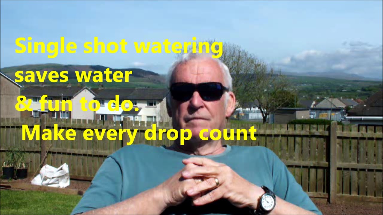 Single shot watering Saves water and fun to do Make every drop count ...