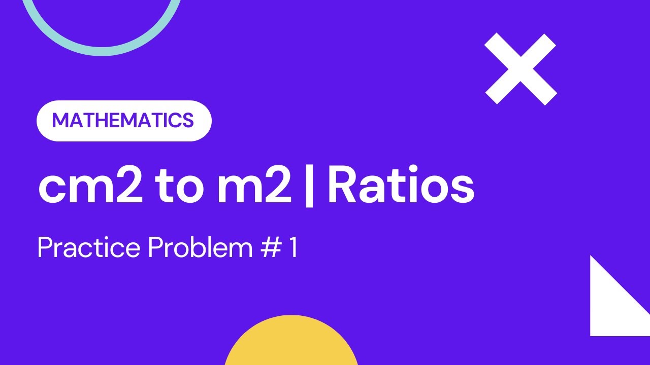 Converting From Cm2 To M2 A Lesson On Ratios Practice Problem 1