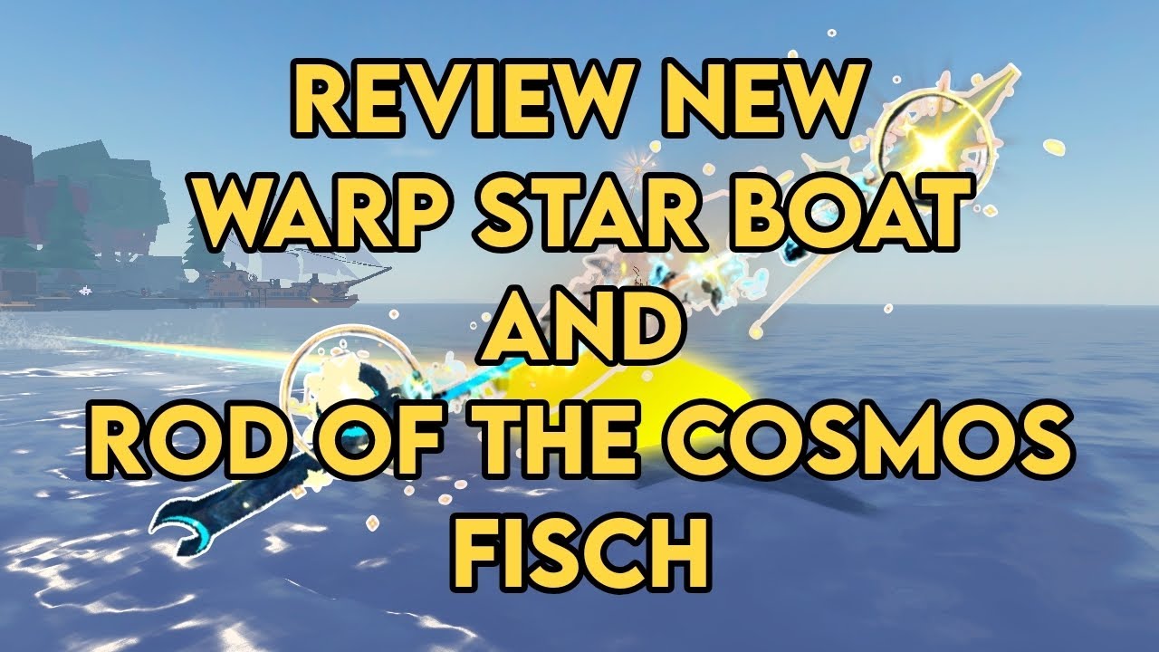REVIEW NEW WARP STAR BOAT AND ROD OF THE COSMOS IN ROBLOX FISCH - YouTube