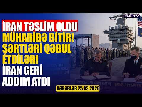 İRAN ÜÇÜN SON! ABŞ ŞƏRTLƏRİ QƏBUL OLUNDU (Xəbərlər 25.03.2026)