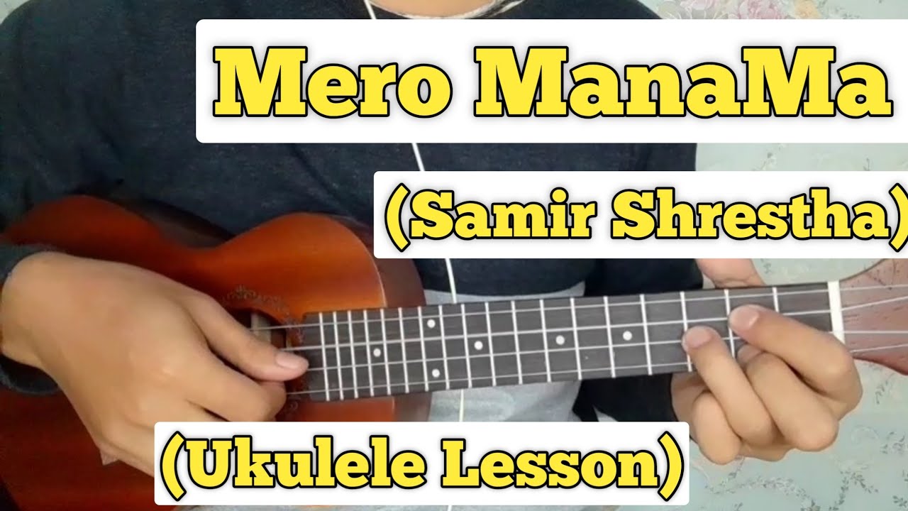 Mero ManaMa - Samir Shrestha | Ukulele Lesson | Plucking & Chords ...