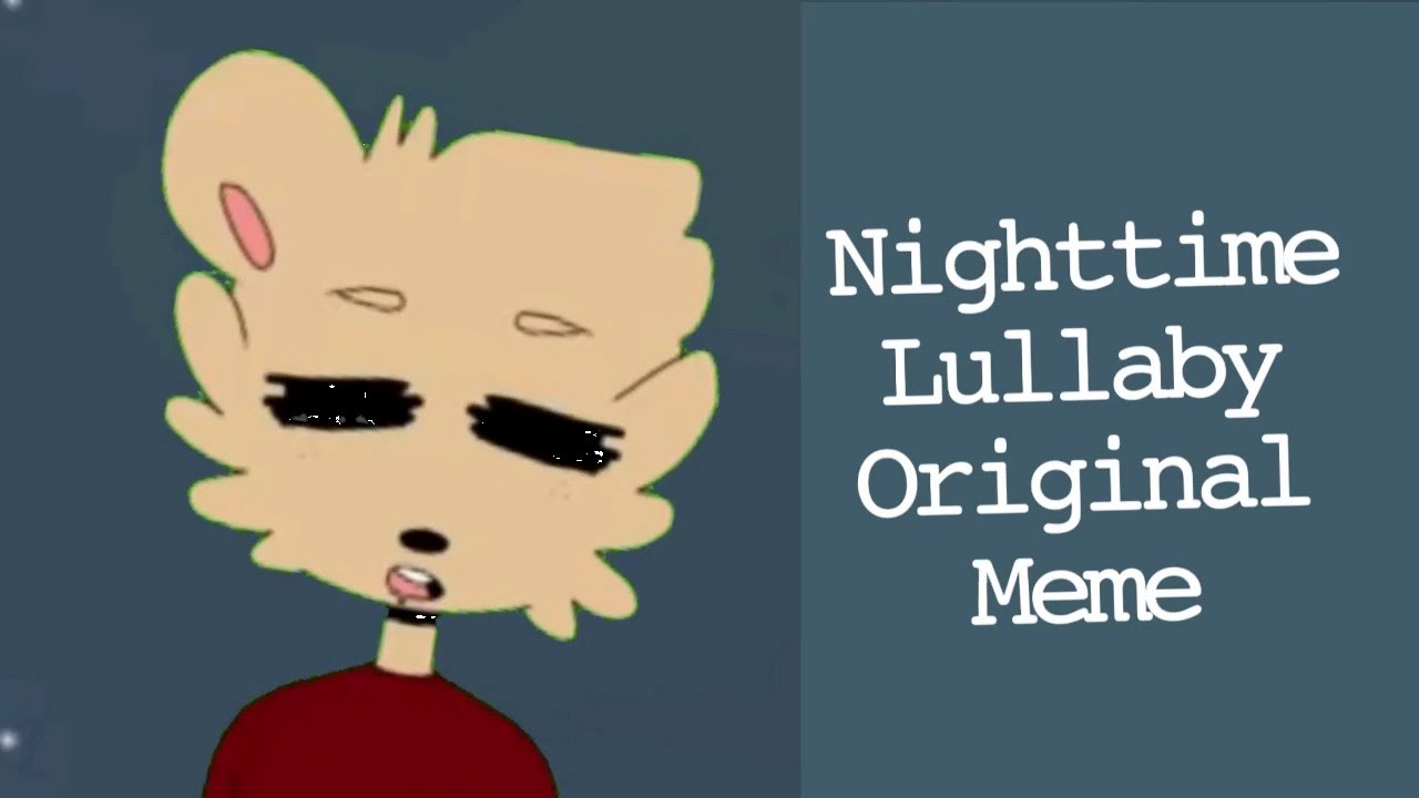 NIGHTTIME LULLABY original meme - YouTube