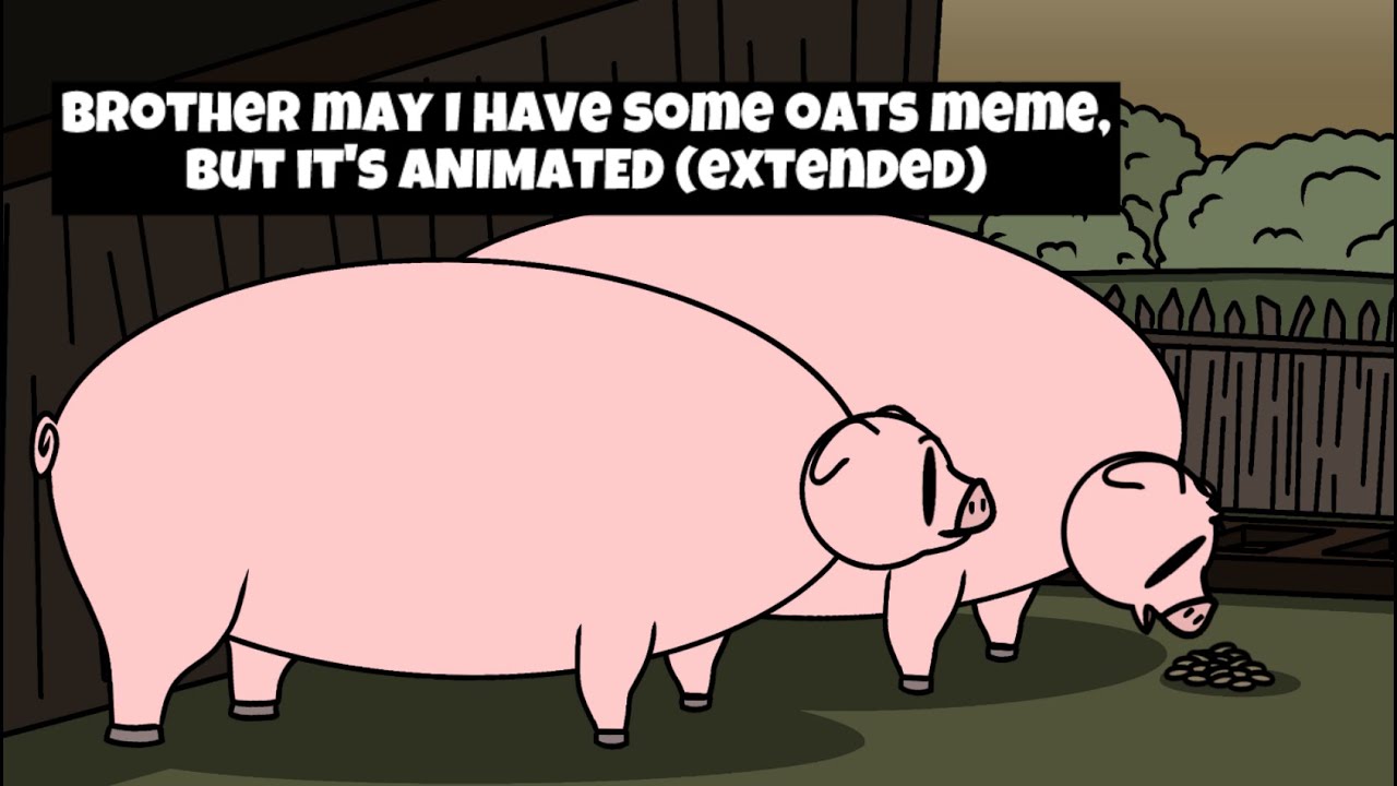 brother may I have some oats but it’s ANIMATED (Extended) - YouTube